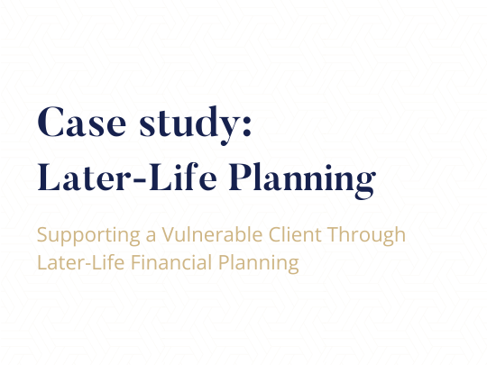 Supporting a vulnerable client through later-life financial planning