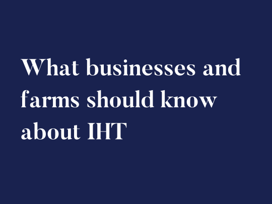 What businesses and farms should know about IHT