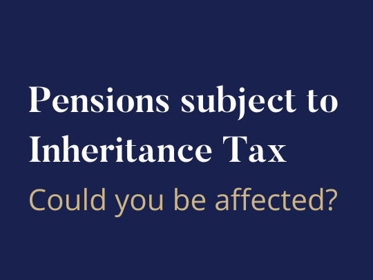 Pensions subject to Inheritance Tax: could you be affected?